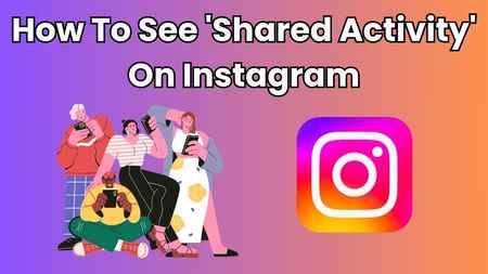 How to see 'shared activity' on Instagram: Step-by-step guide