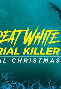 Watch Great White Serial Killer: Fatal Christmas Online, All Seasons or ...