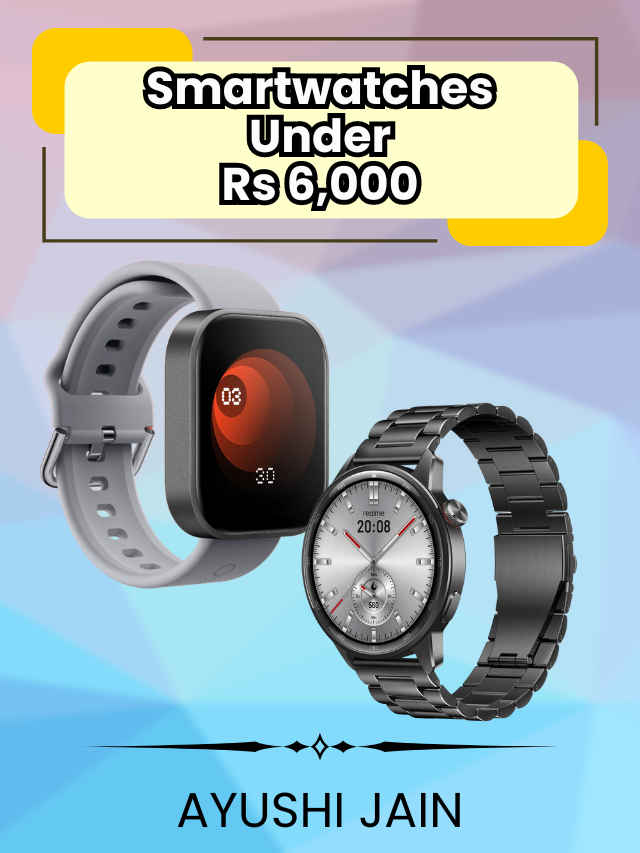 Smartwatches you can buy under Rs 6,000 Digit.in
