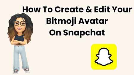 How to create & edit your Bitmoji avatar on Snapchat: Step-by-step guide