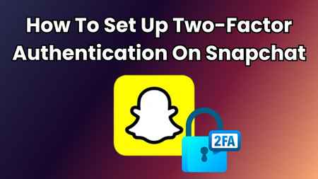 How to set up two-factor authentication on Snapchat for added security ...