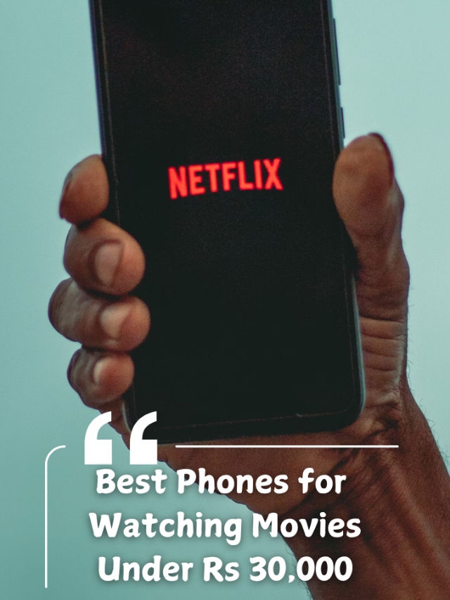 Best phones for watching movies under Rs 30,000 Digit.in